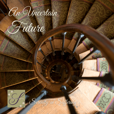 Embracing an Uncertain Future - Serenity in Suffering